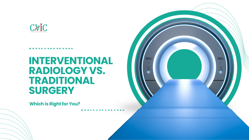 Interventional Radiology vs. Traditional Surgery: Which is Right?